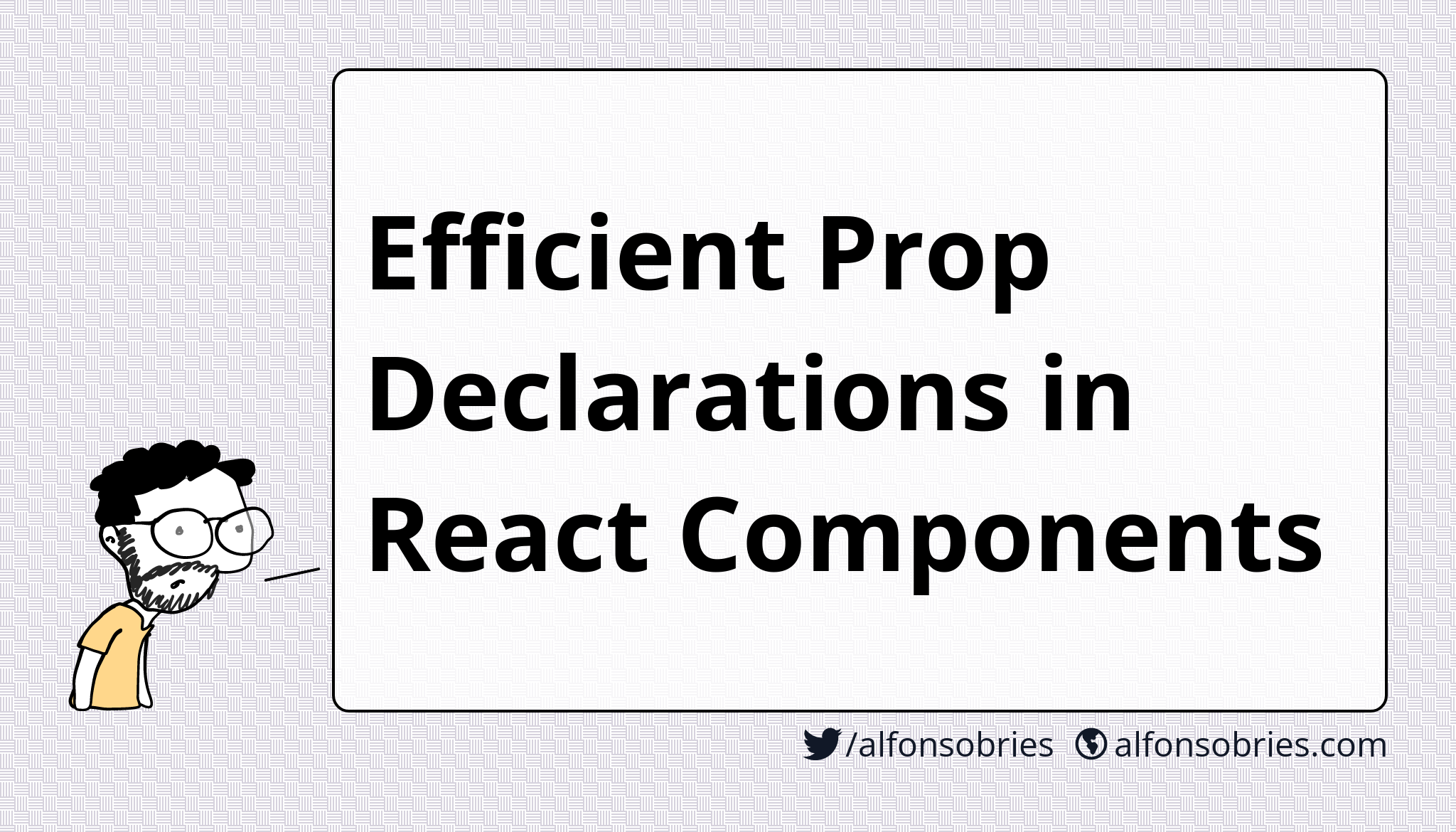 Efficient Prop Declarations In React Components • Alfonsos Website